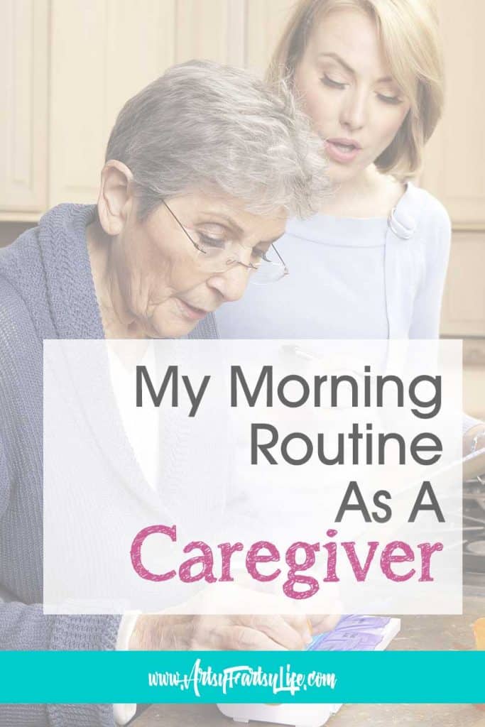 My Morning Routine As A Dementia Caregiver · Artsy Fartsy Life