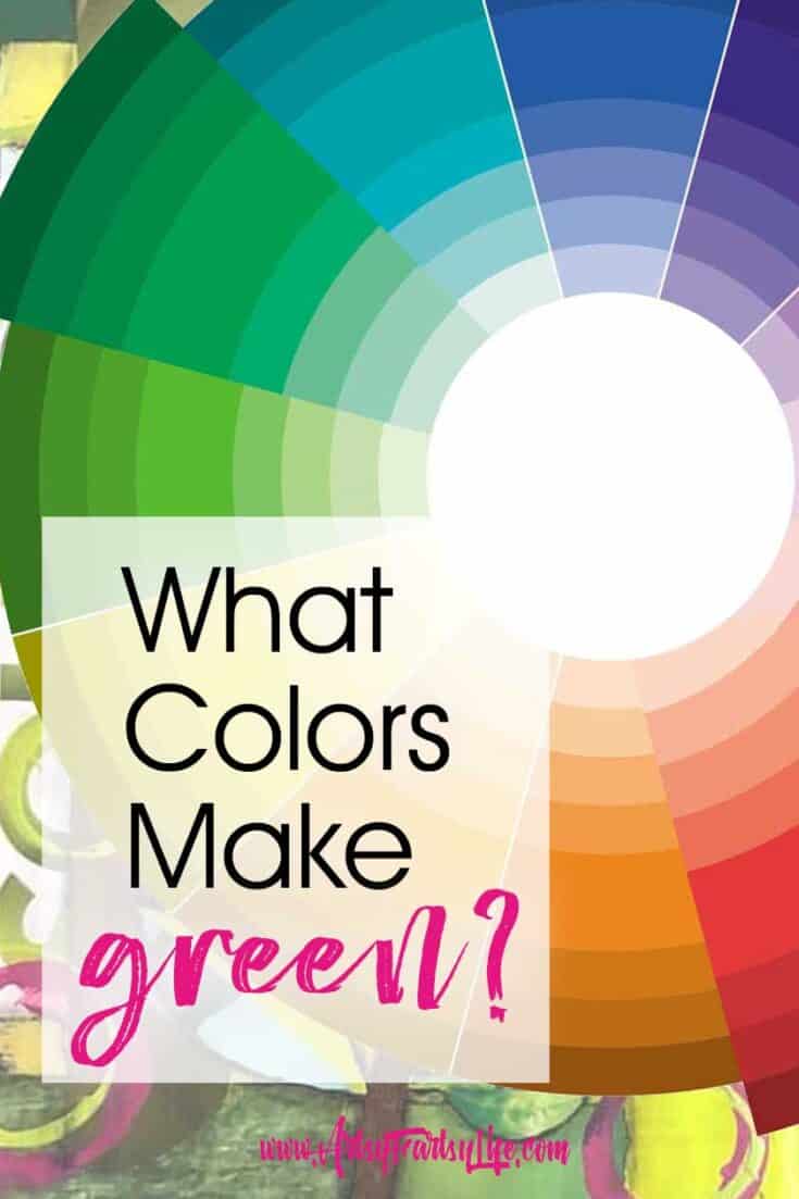 What Colors Make Green? · Artsy Fartsy Life
