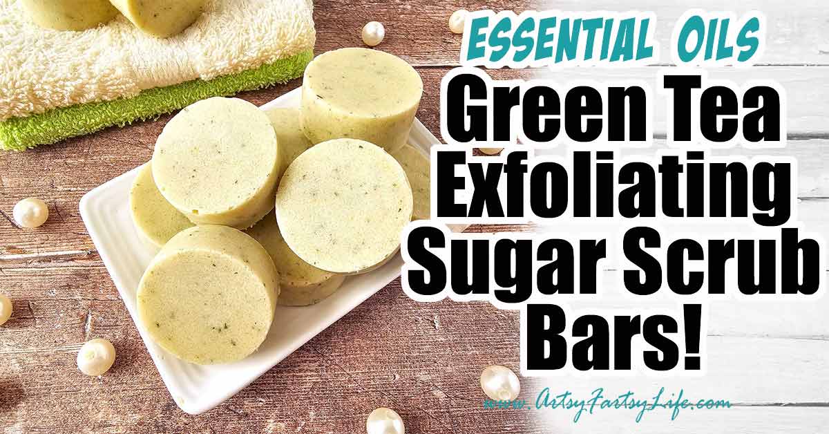 Green Tea Exfoliating Sugar Scrub Bars! · Artsy Fartsy Life