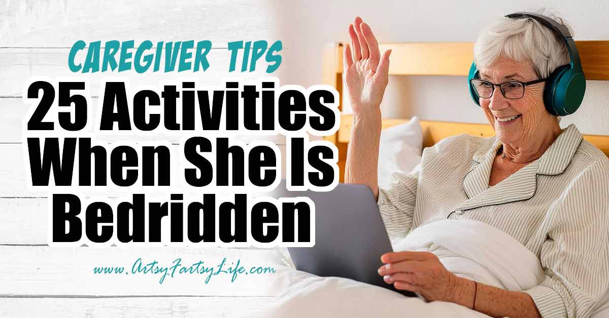 25 Activities When Your Loved One Is Stuck In Bed · Artsy Fartsy Life