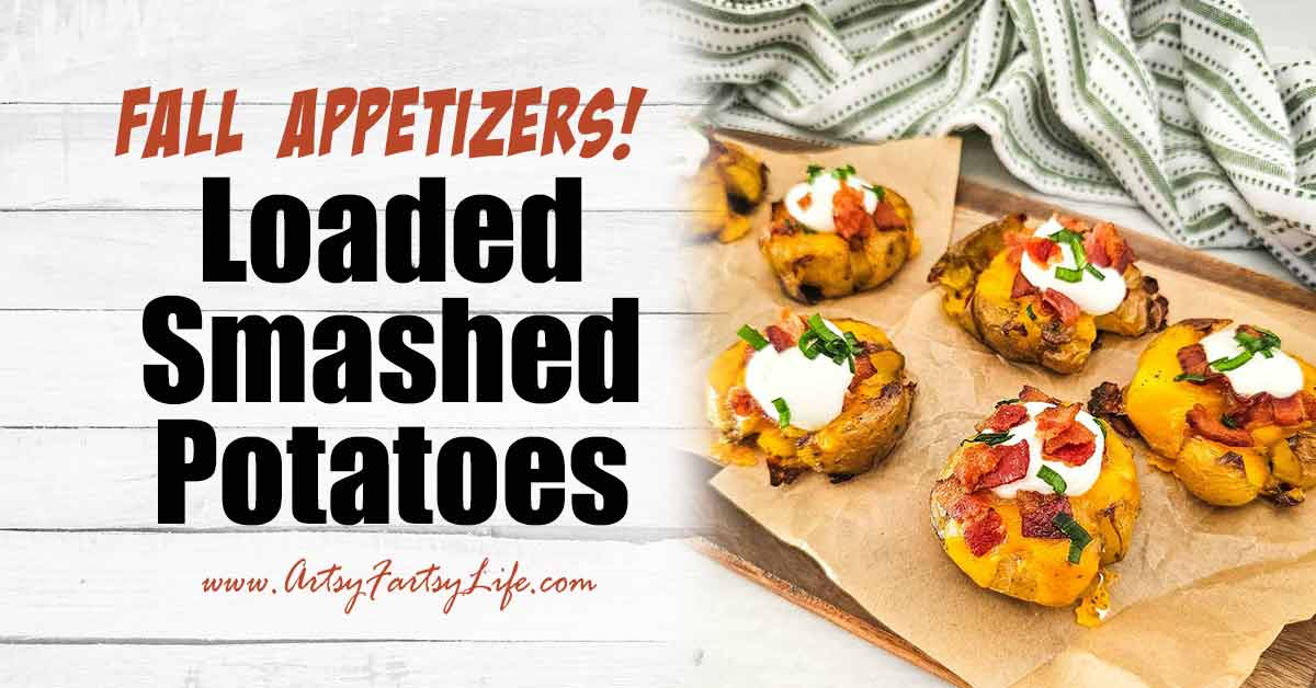 Loaded Smashed Potatoes - Appetizer Recipe · Artsy Fartsy Life