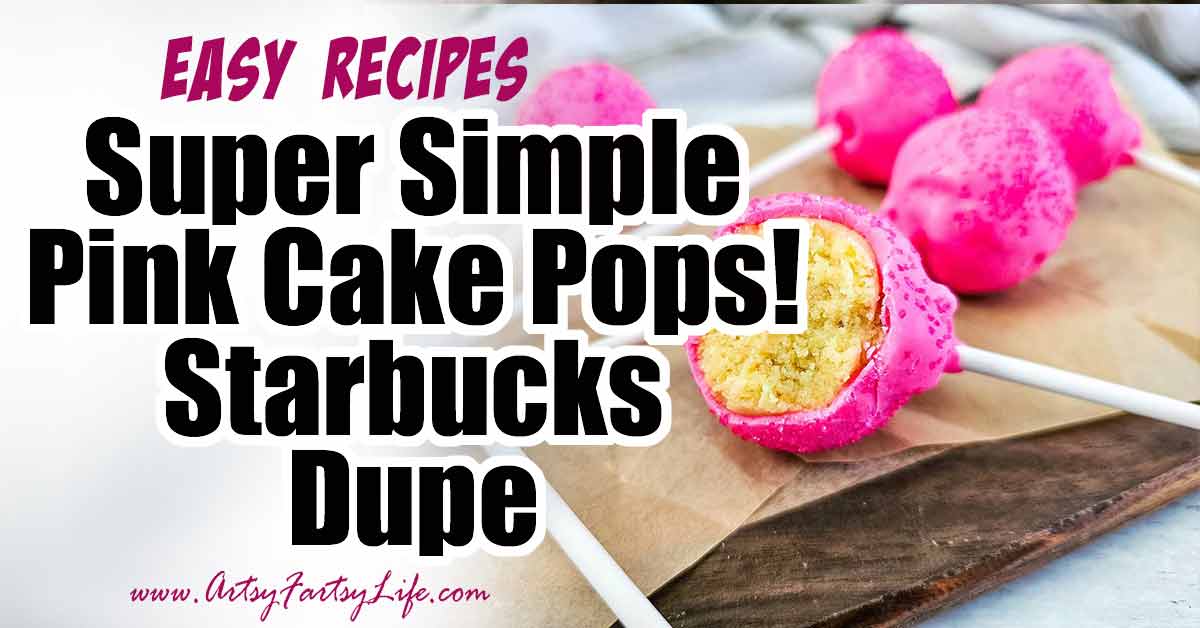 Super Simple Pink Cake Pops! Starbucks Dupe · Artsy Fartsy Life