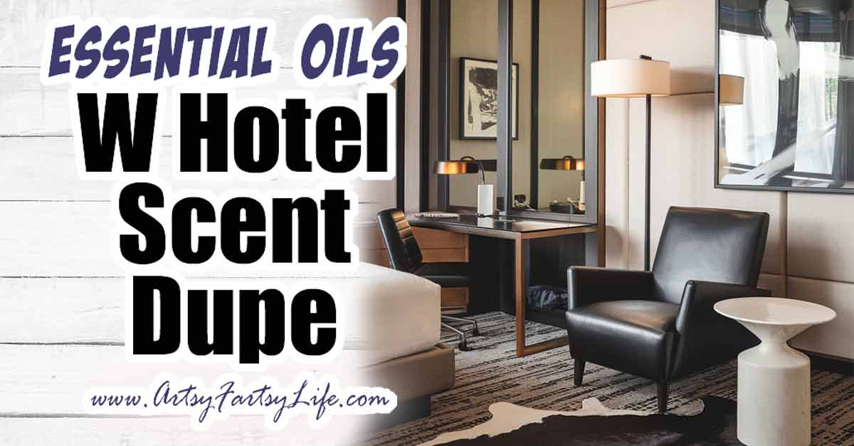 How To Make W Hotel Scent Dupe With Essential Oils · Artsy Fartsy Life