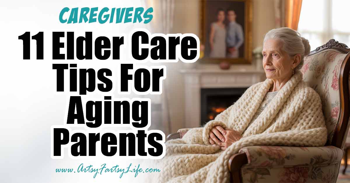 Elder Care Tips For Aging Parents: 11 Ways to Make It Easier (On ...