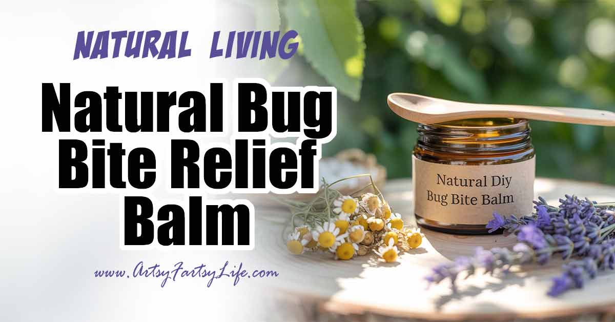 Natural Bug Bite Relief Balm: Calm the Itch, Naturally! · Artsy Fartsy Life