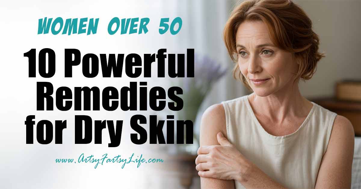 10 Powerful Remedies for Dry Skin That Work Wonders After 50 · Artsy ...