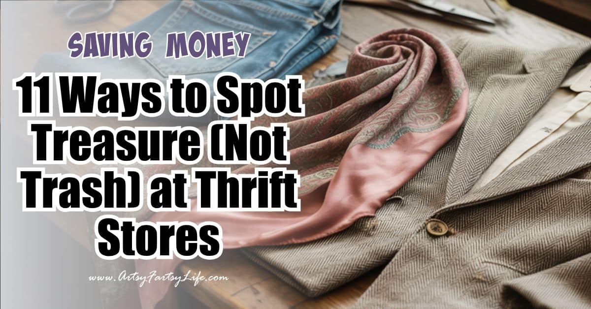 11 Ways to Spot Treasure (Not Trash) at Thrift Stores · Artsy Fartsy Life