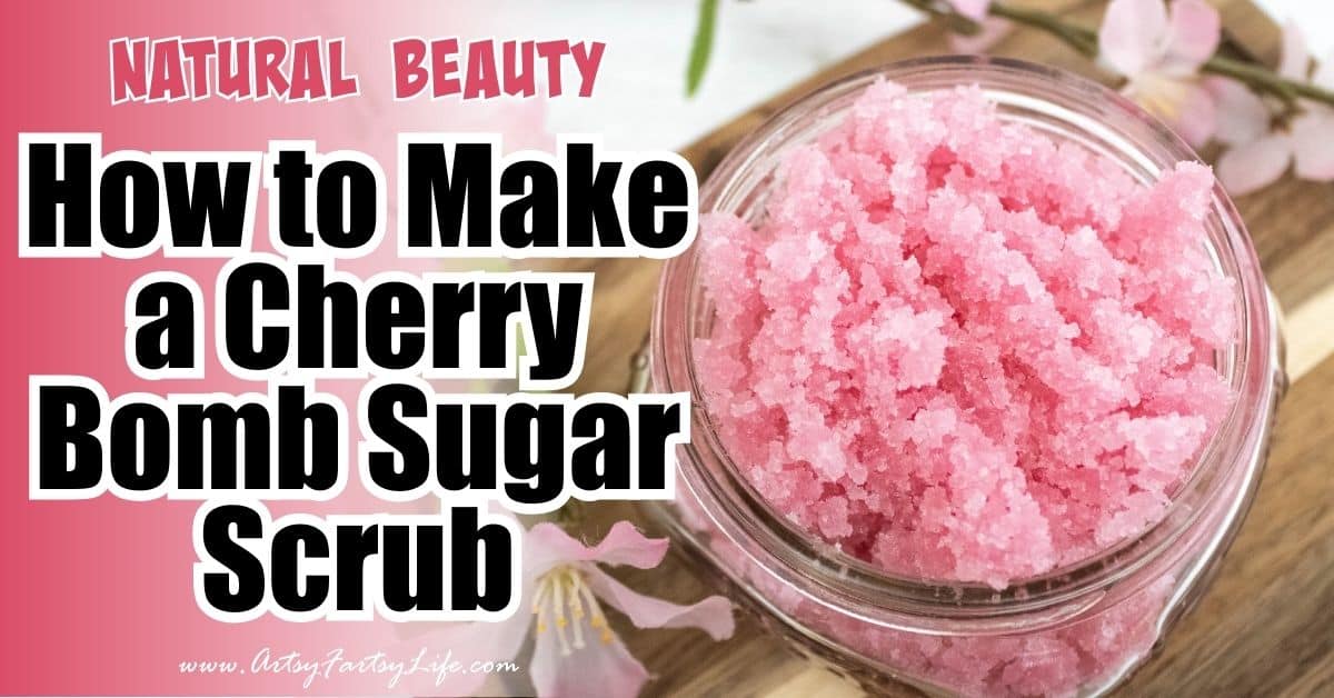 How to Make a Cherry Bomb Sugar Scrub · Artsy Fartsy Life